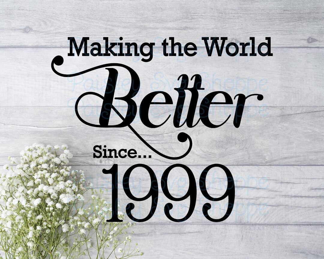 Making Life Better Since 1999 Svg, 25th Birthday Svg, 25th Birthday ...