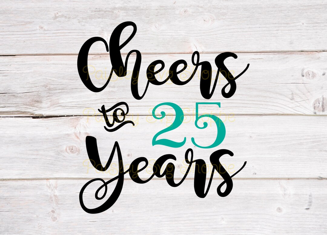 Cheers to 25 Years Svg, 25th Birthday Svg, 25th Birthday Shirt Svg ...