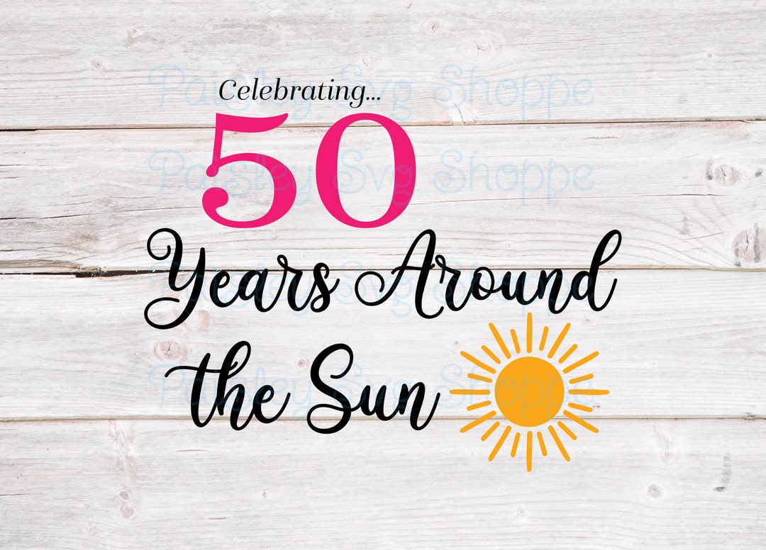 50 Years Around the Sun Svg, 50th Birthday Svg, 50th Birthday Gift Svg ...