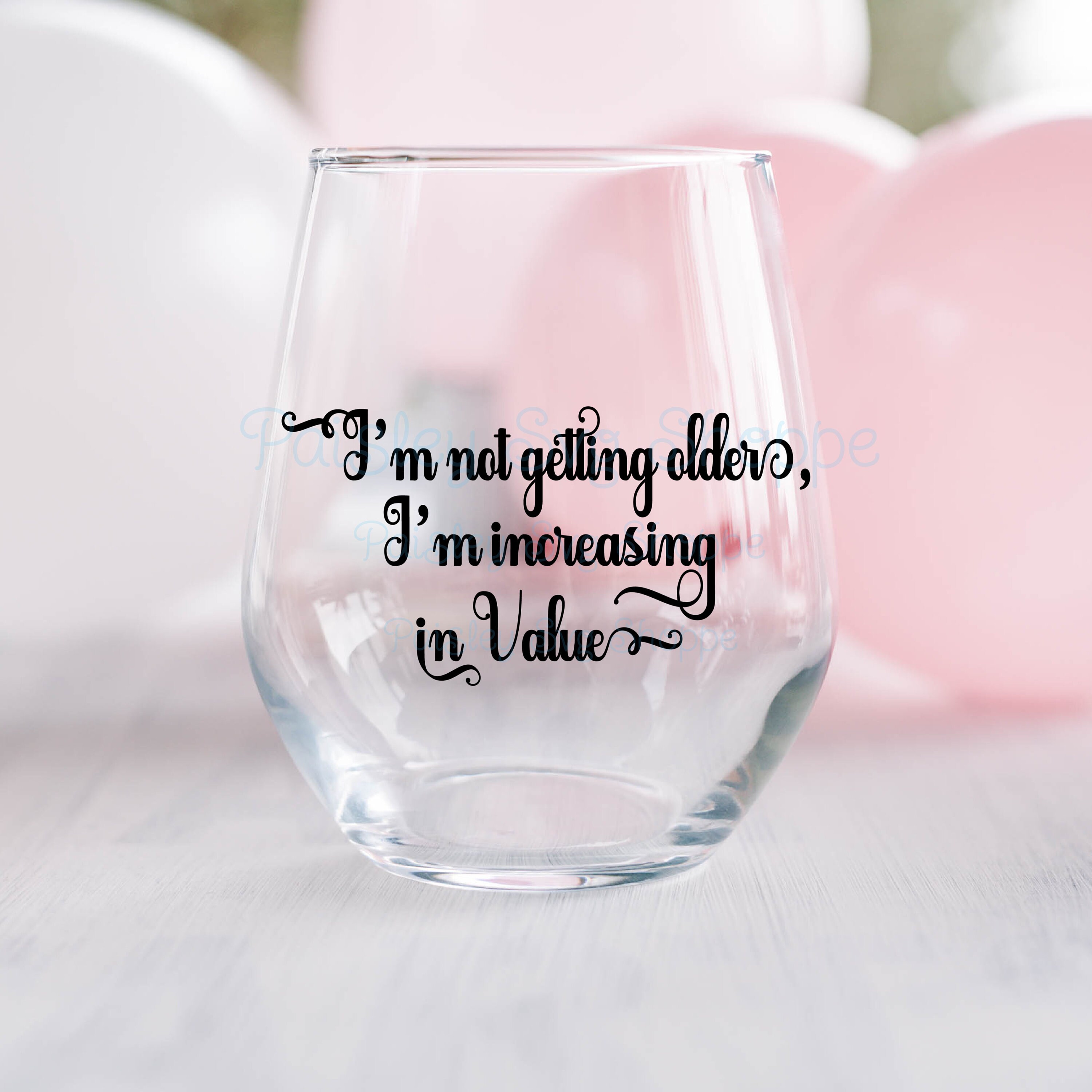 I'm Increasing in Value Svg, Birthday Shirt Svg, Birthday Glass Svg ...