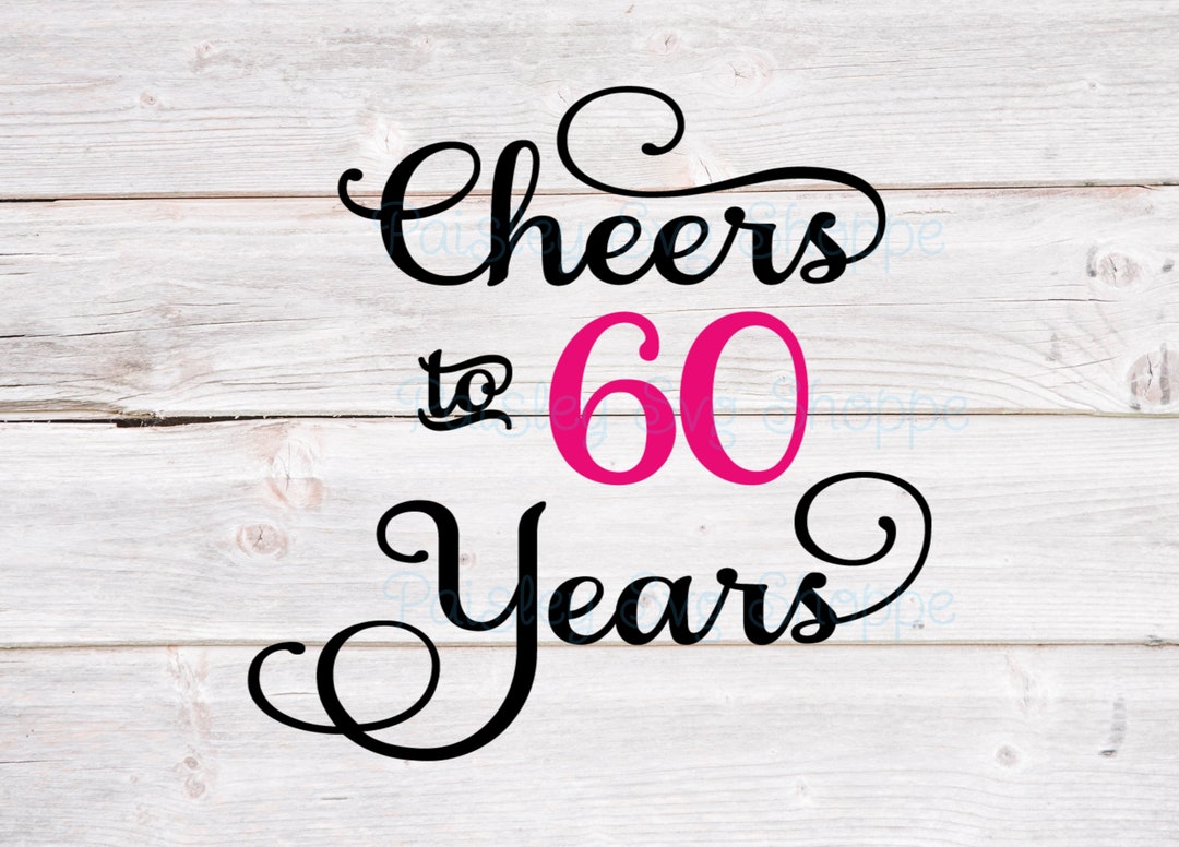 Cheers to 60 Years Svg, 60th Birthday Svg, 60th Birthday Shirt Svg ...