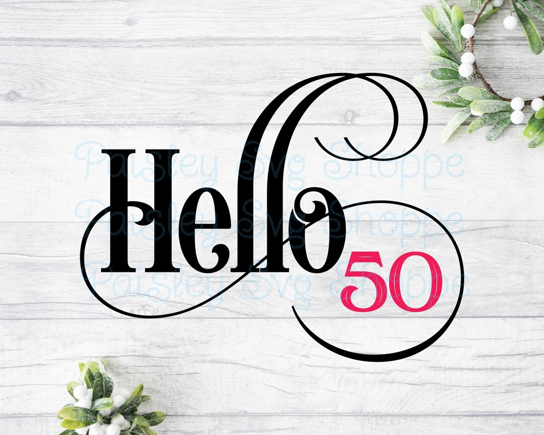 Hello 50 Svg, 50th Birthday Svg, 50th Birthday Gift Svg, 50th Birthday ...