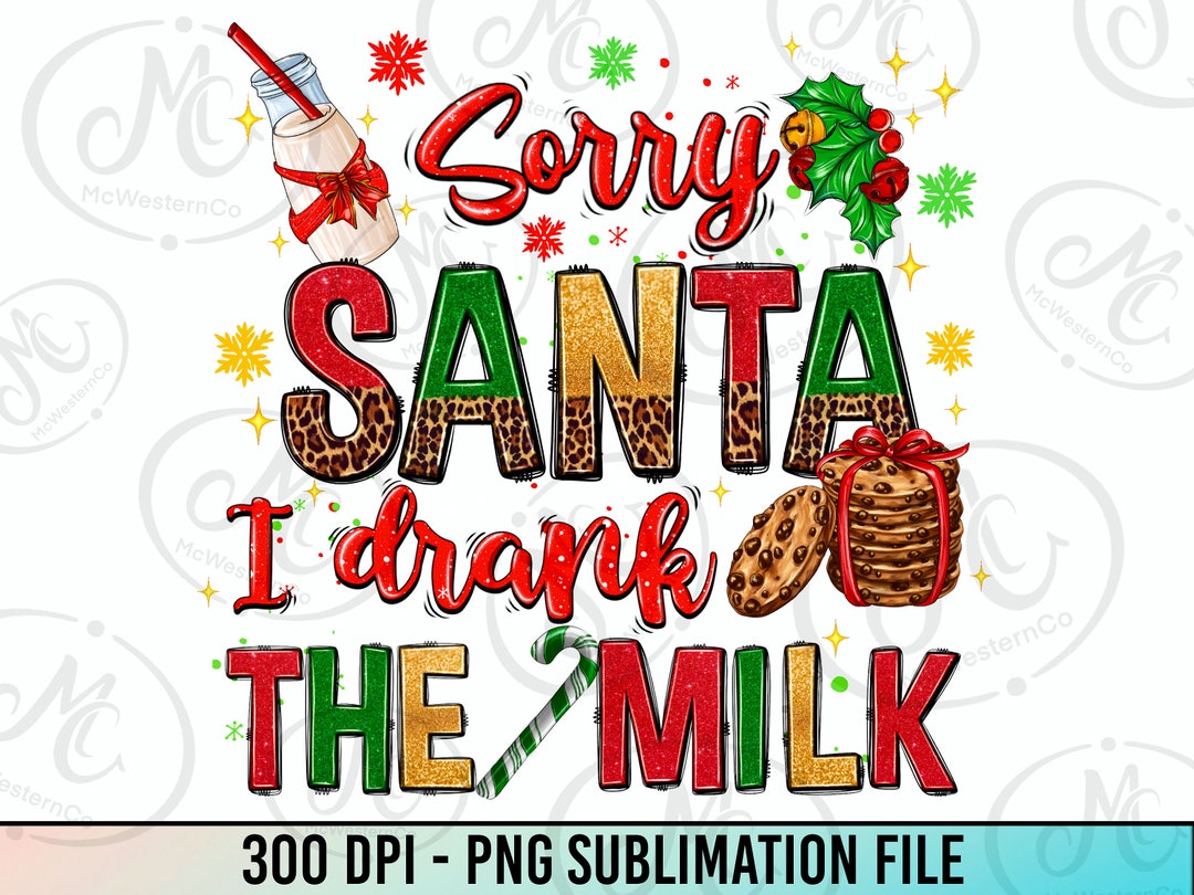Sorry Santa I Drank the Milk Png, Merry Christmas Png, Happy New Year ...