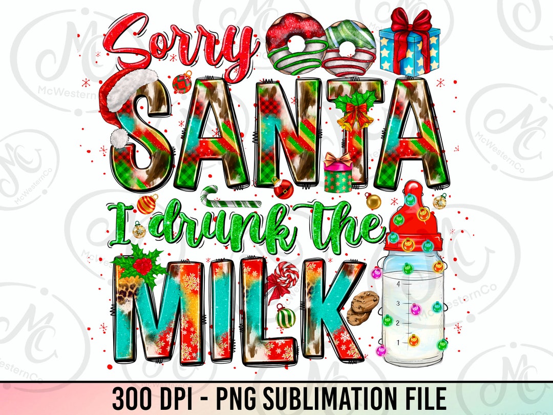 Sorry Santa I Drunk the Milk Png Sublimation Design Download, Christmas ...