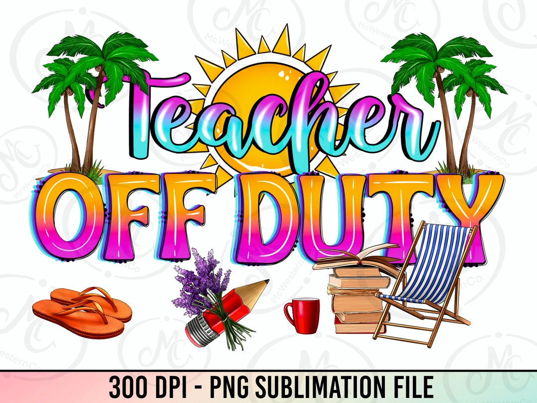 Teacher off Duty Png Sublimation Design Download, Summer Time Png ...
