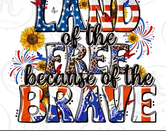 Land of the Free Because of the Brave Png Sublimation Design Download ...