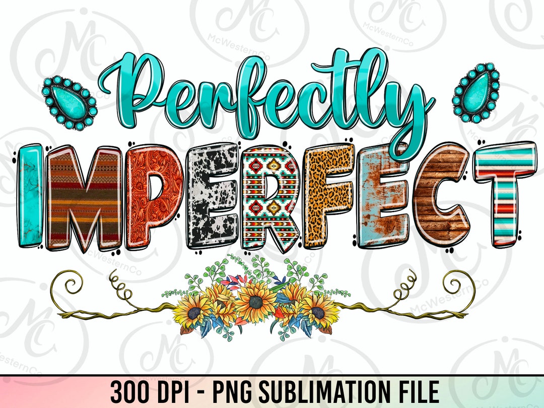 Perfectly Imperfect Png Sublimation Design Download, Western Png Design ...