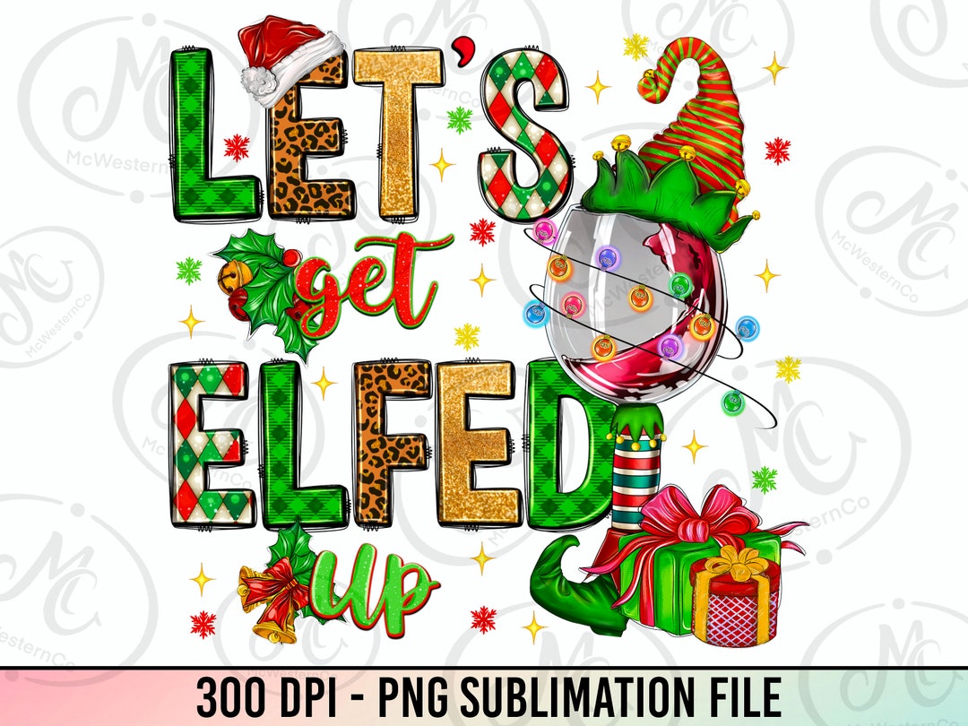 Let's Get Elfed up Png Sublimation Design Download, Christmas Png ...