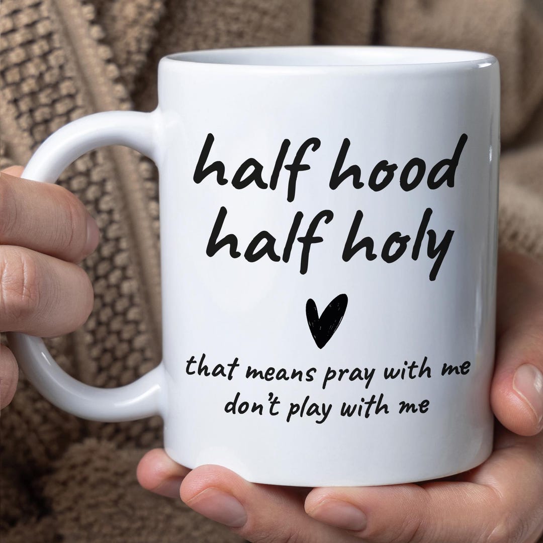 Half Hood Half Holy Mug, That Means Pray With Me Don't Play With Me ...