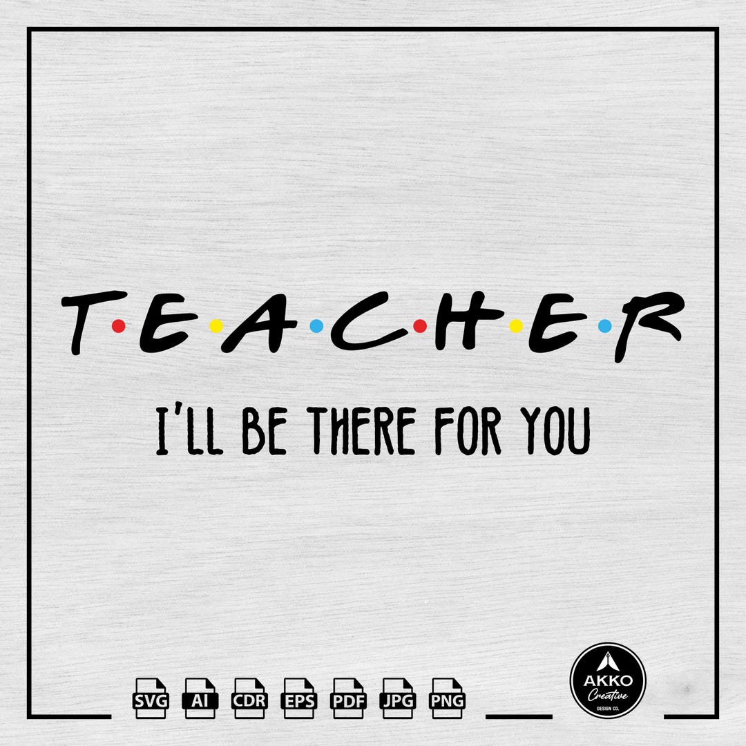 Teacher Svg Png, I'll Be There for You Svg, Friends Style Teacher Shirt ...
