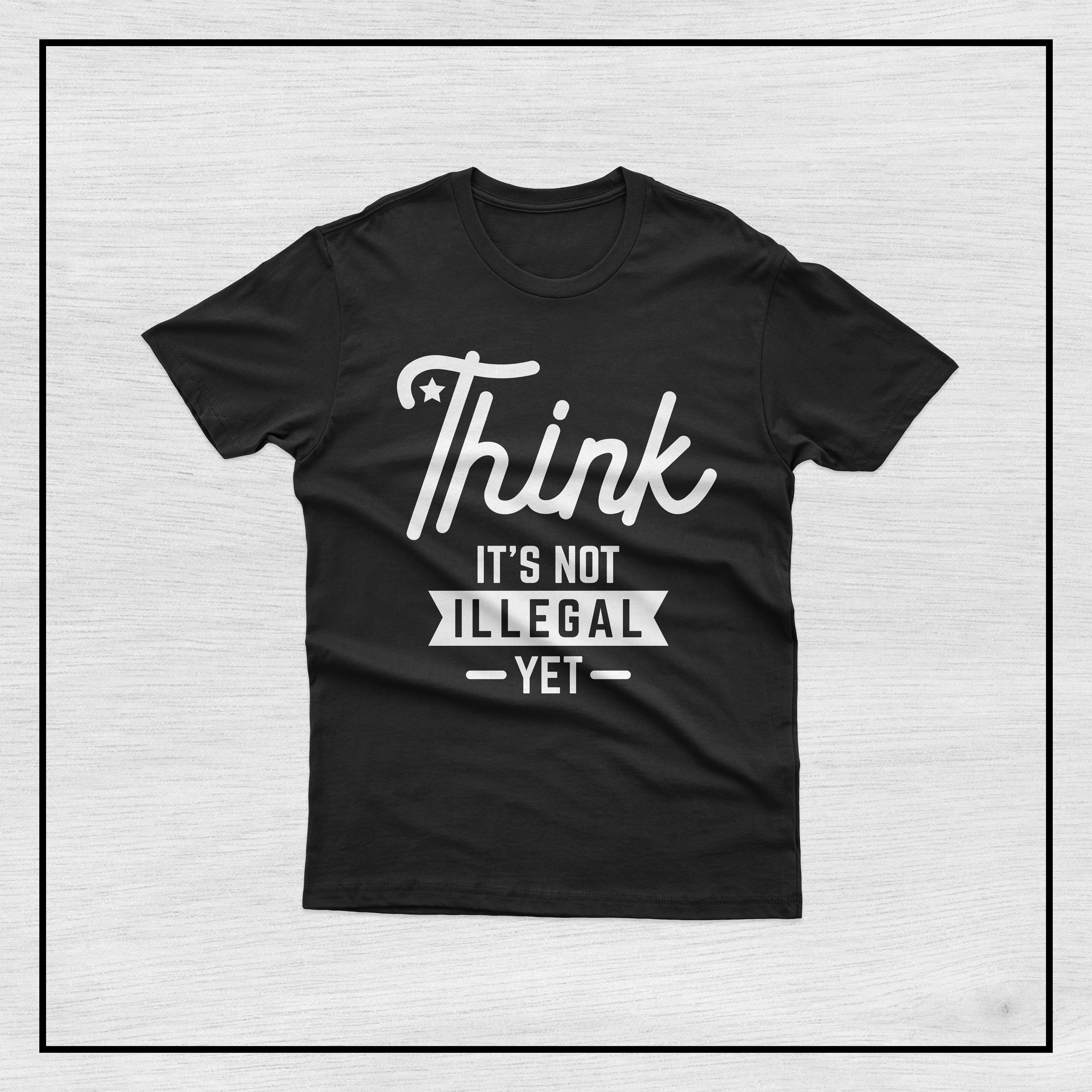 Think It's Not Illegal yet Svg Png, Thinking Svg Png, Geek Shirt Svg ...