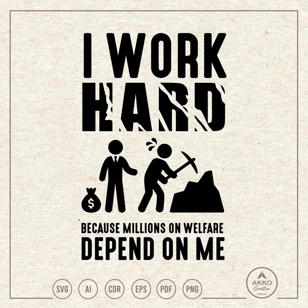 I Work Hard Svg Png, Worker Shirt, Capitalism Svg, Keep Working Svg ...