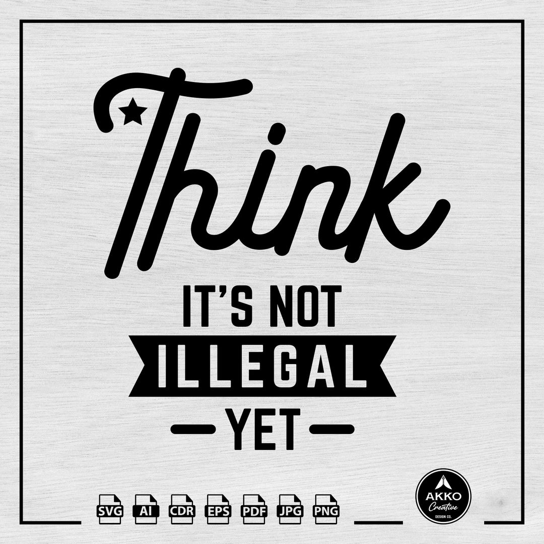 Think It's Not Illegal yet Svg Png, Thinking Svg Png, Geek Shirt Svg ...