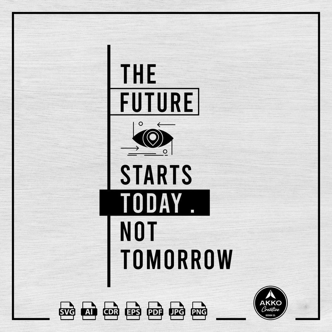 The Future Starts Today Not Tomorrow Svg Png, Future Svg, Technology ...