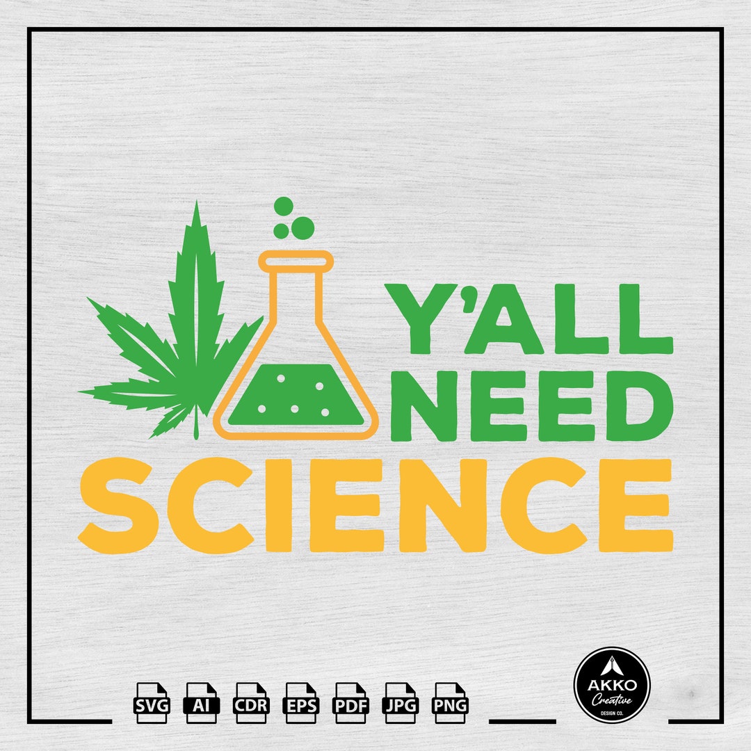 Ya'll Need Science Svg Png, Cannabis Svg, Marijuana Svg, Indica Leaf ...
