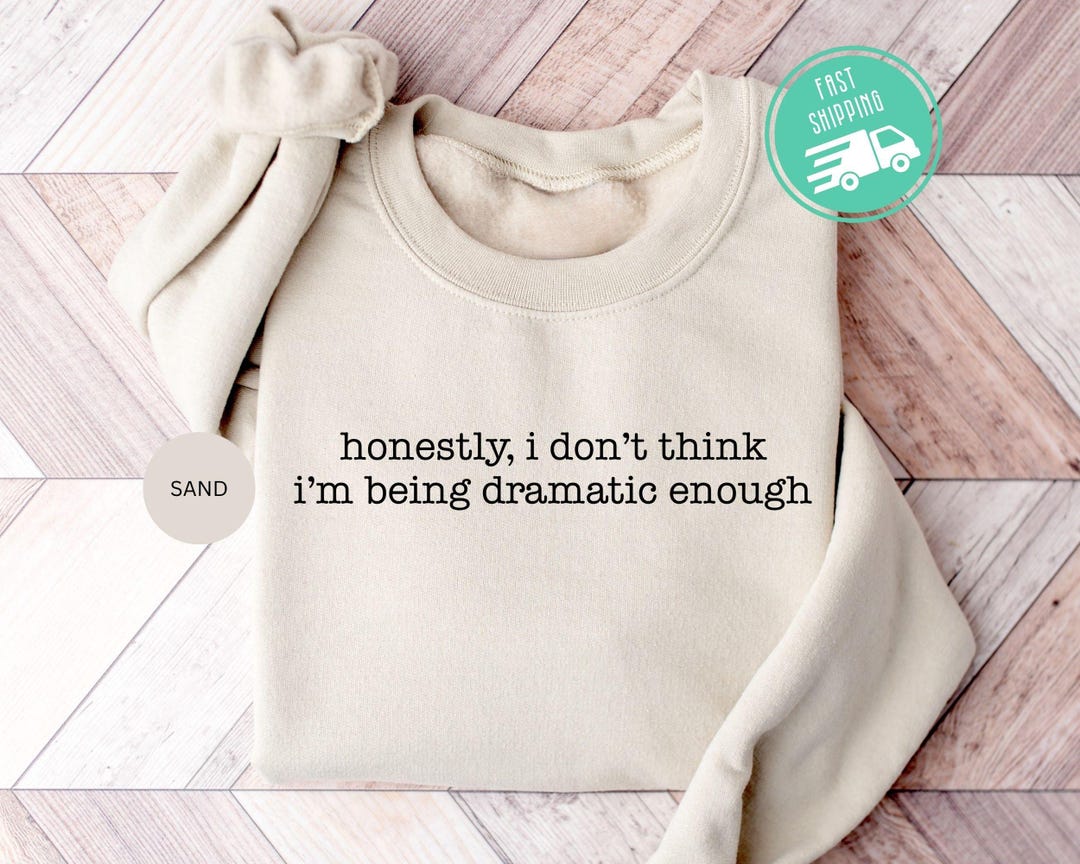 Funny Sarcasm Sweatshirt, Dramatic Quote Hoodie, Funny Humor Sweater - Etsy