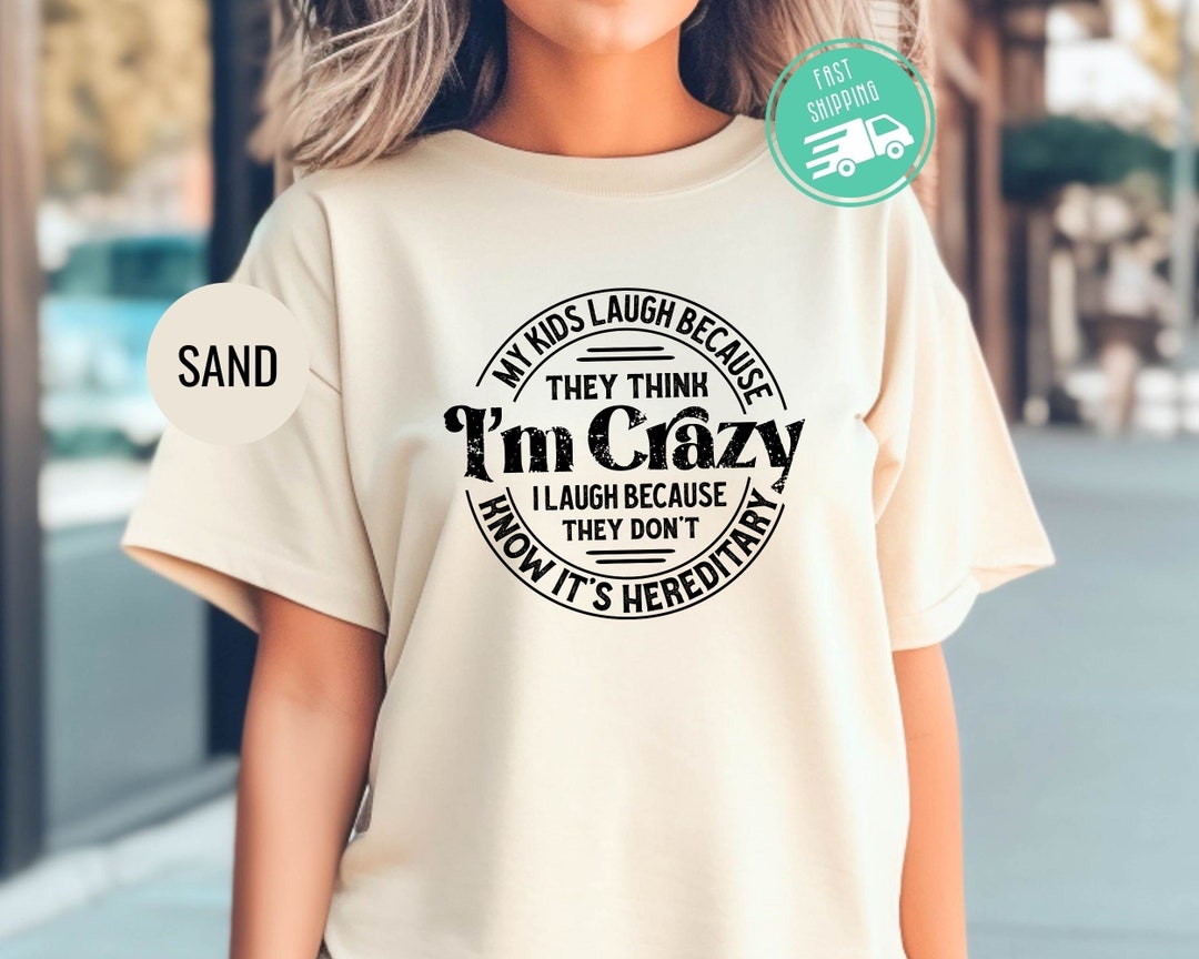 Retro My Kids Laugh Because the Think I'm Crazy Shirt, I Laugh Because ...