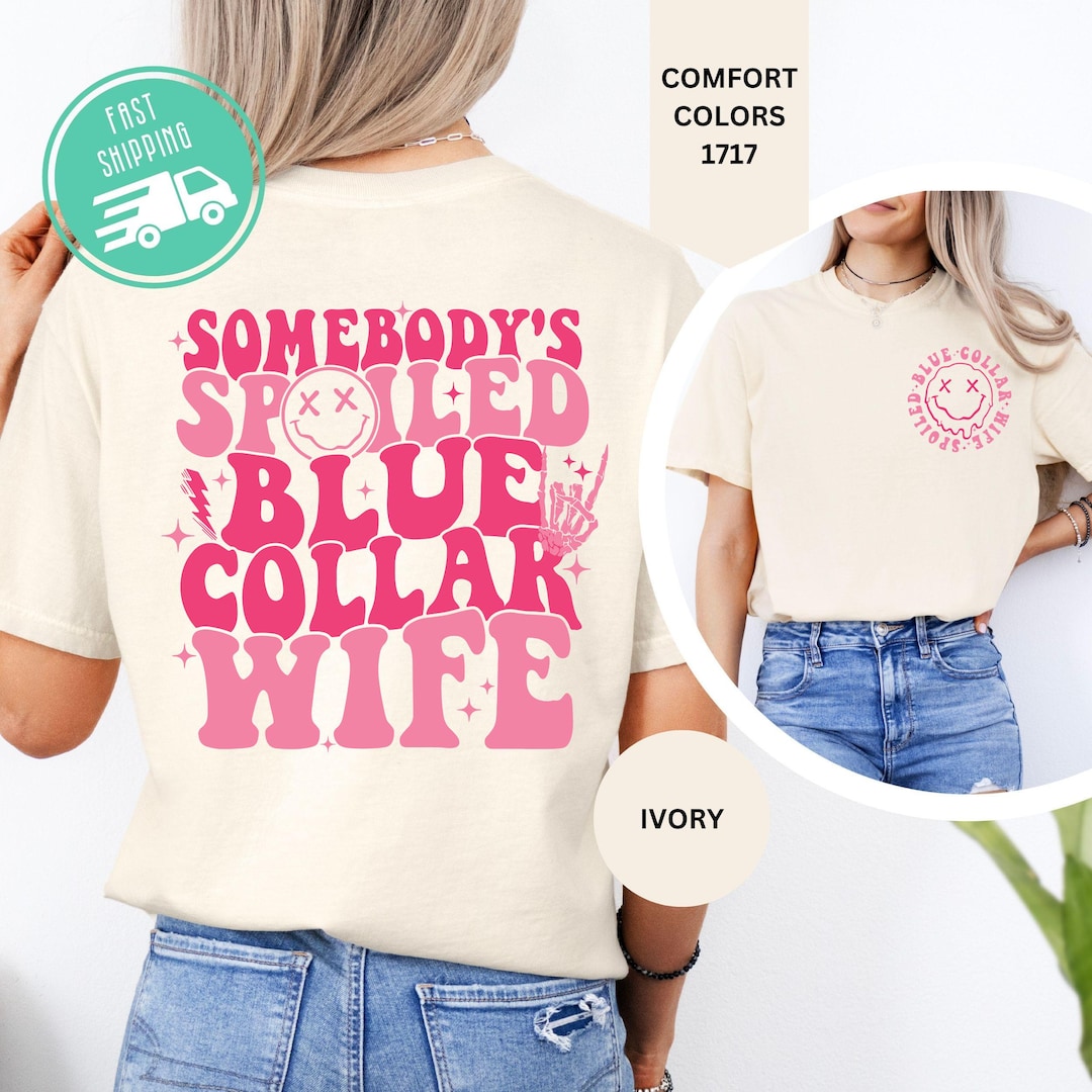 Comfort Colors Somebodys Spoiled Blue Collar Wife Shirt, Funny Wife ...