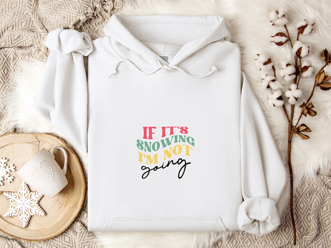 If It's Snowing I'm Not Going Graphic Hoodie | Christmas Printed Hoodie ...