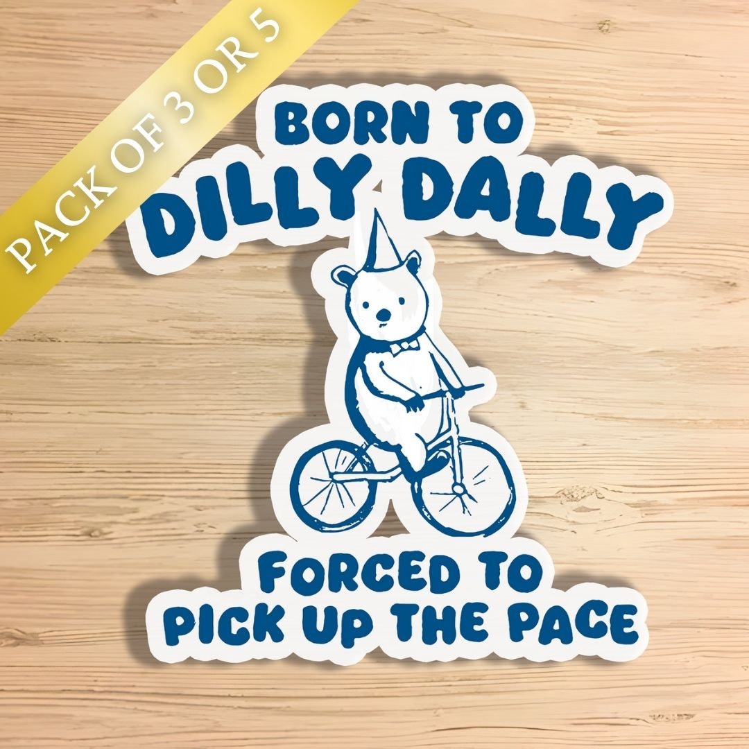 Born to Dilly Dally Forced to Pick up the Pace Sticker, Funny Y2K ...