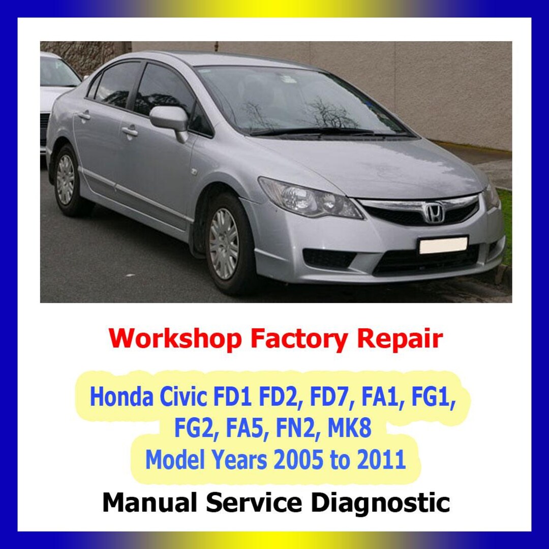 Car Repair Honda Civic FD1 FD2, FD7, FA1, FG1, FG2, FA5, FN2, MK8 2005 to 2011 Repair Manuals ...
