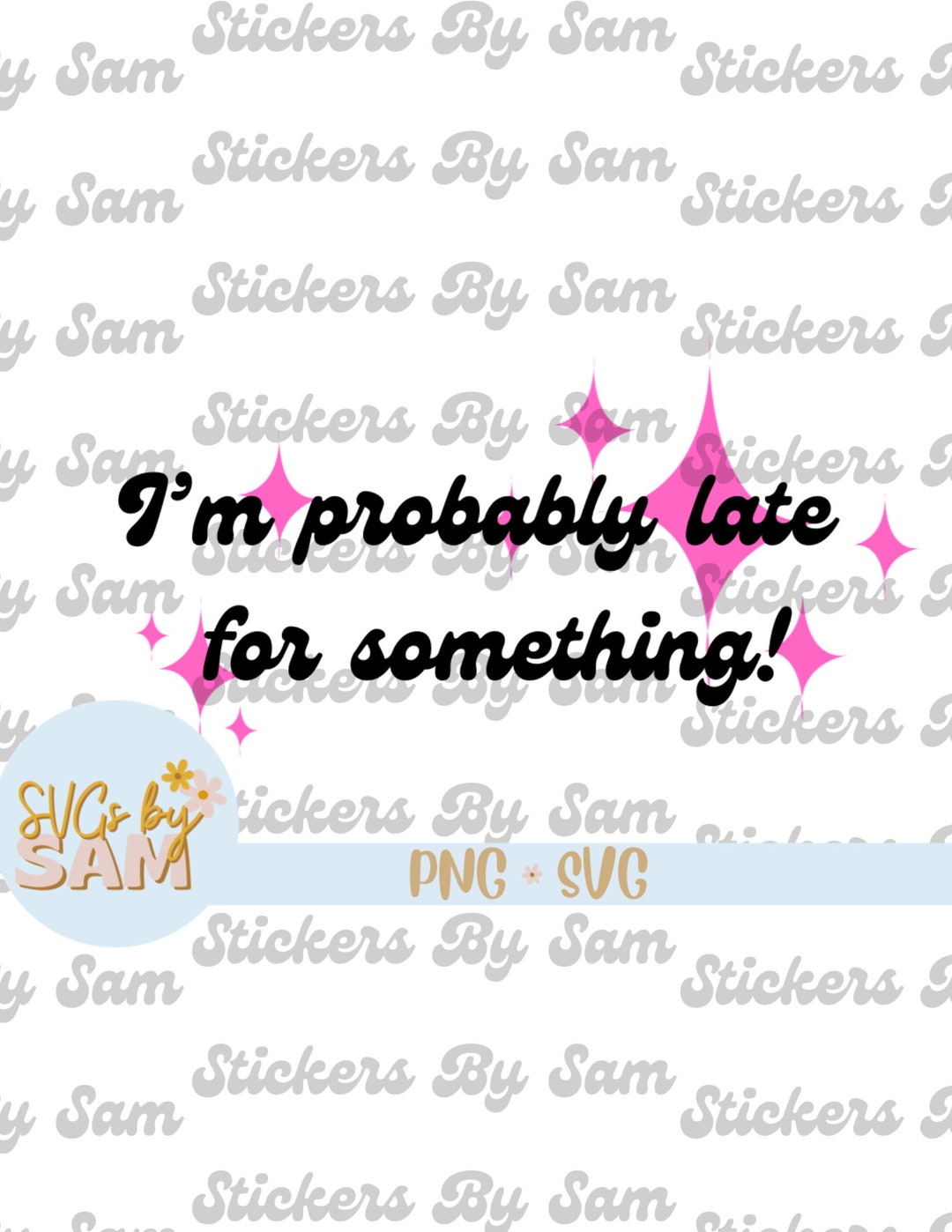 I'm Probably Late for Something SVG PNG Funny - Etsy