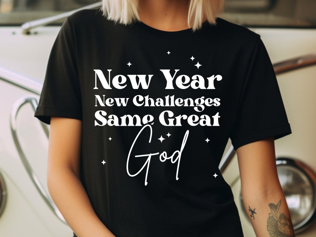 New Year New Challenges Same Great God T-shirt, New Year Shirt, Hello New Year Tee, New Year ...