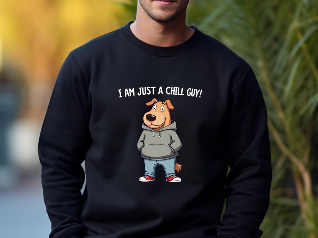 I'm Just A Chill Guy Sweatshirt, Boyfriend Sweatshirt Gift, Funny ...