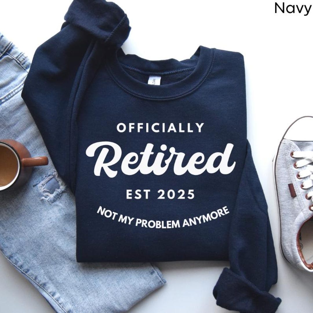Funny Retired Sweatshirt, Retirement Gift Women Men, Retired Definition ...