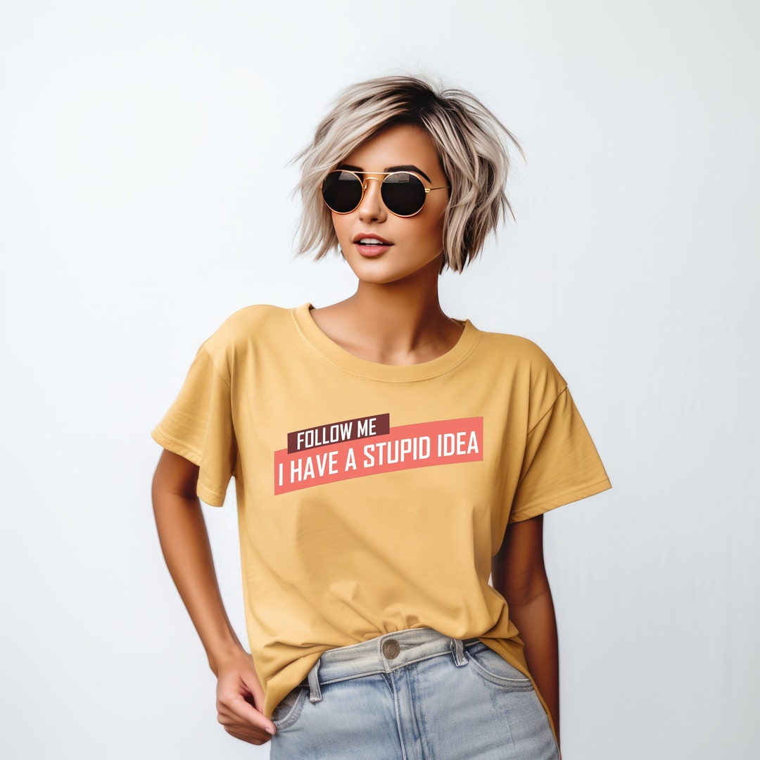 Stupid Idea Tshirt, Funny Idea T-shirt, Gift for Funny People, Funny ...