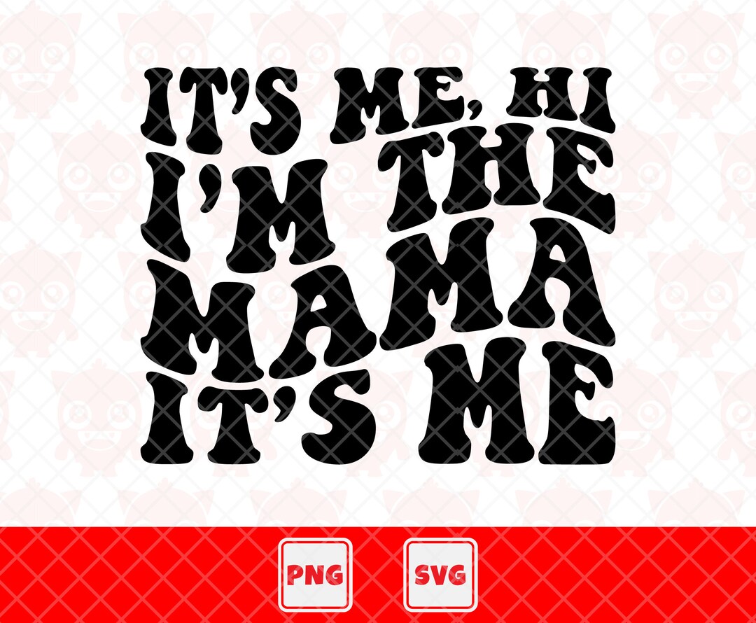 It's Me Hi, I'm the Mama It's Me Svg, It's Me Hi, I'm the Mama It's Me ...
