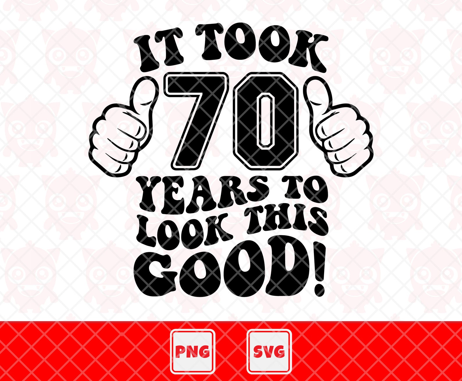 It Took 70 Years to Looks This Good Svg, 70th Birthday Tshirt Svg ...