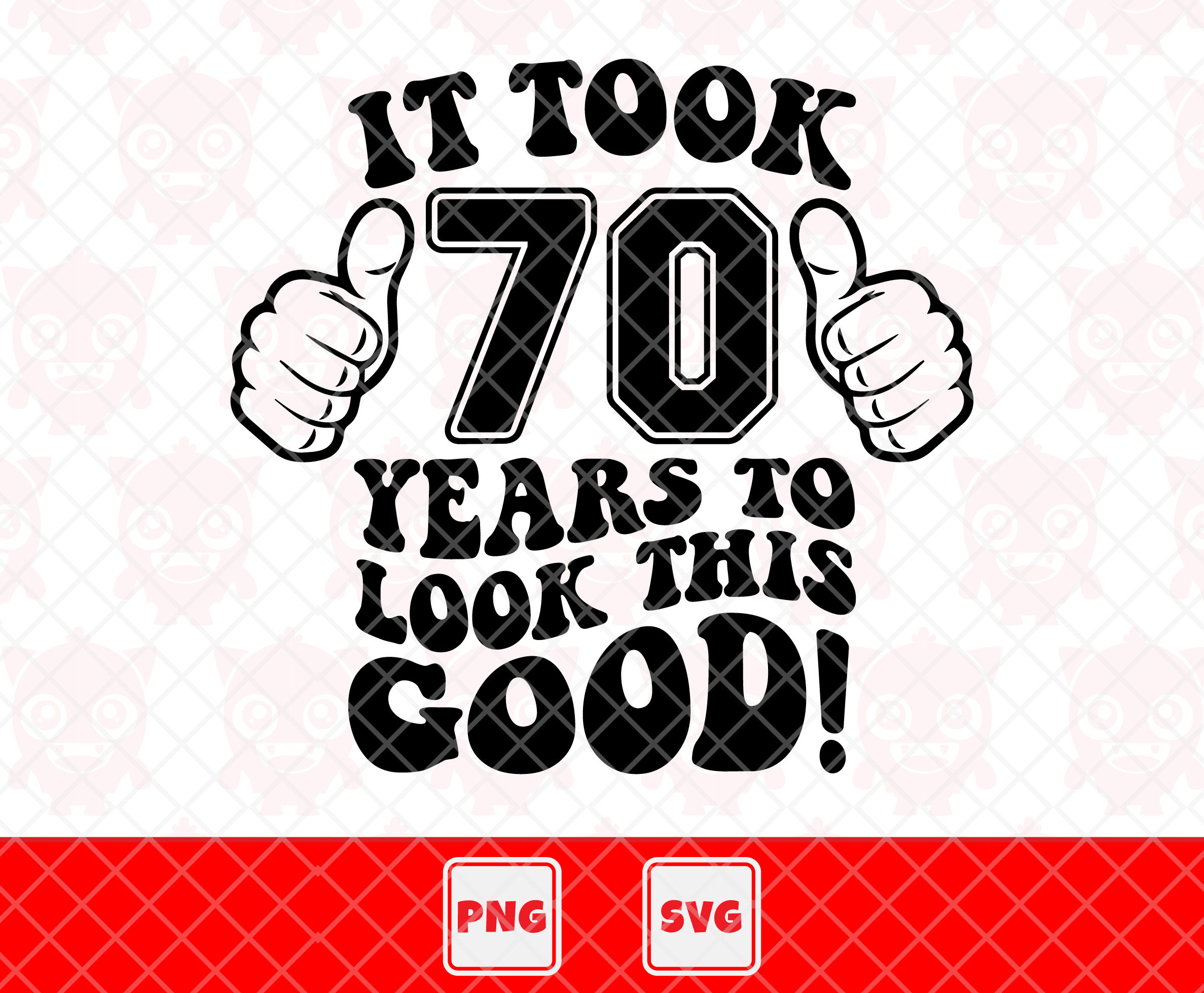 It Took 70 Years to Looks This Good Svg, 70th Birthday Tshirt Svg ...