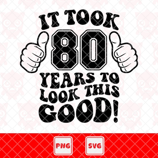 It Took 80 Years to Look This Good Svg - Etsy