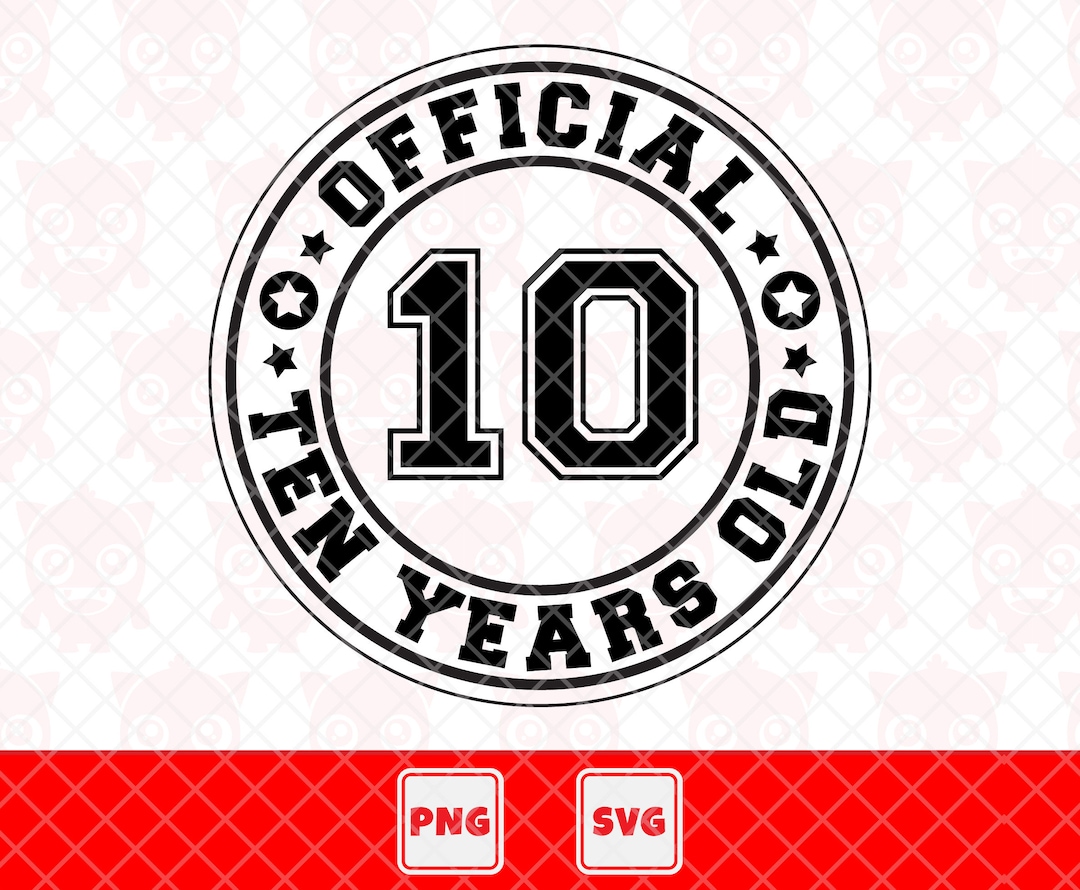 Official Ten Years Old Svg, Official Ten Years Old Png, 10th Birthday ...