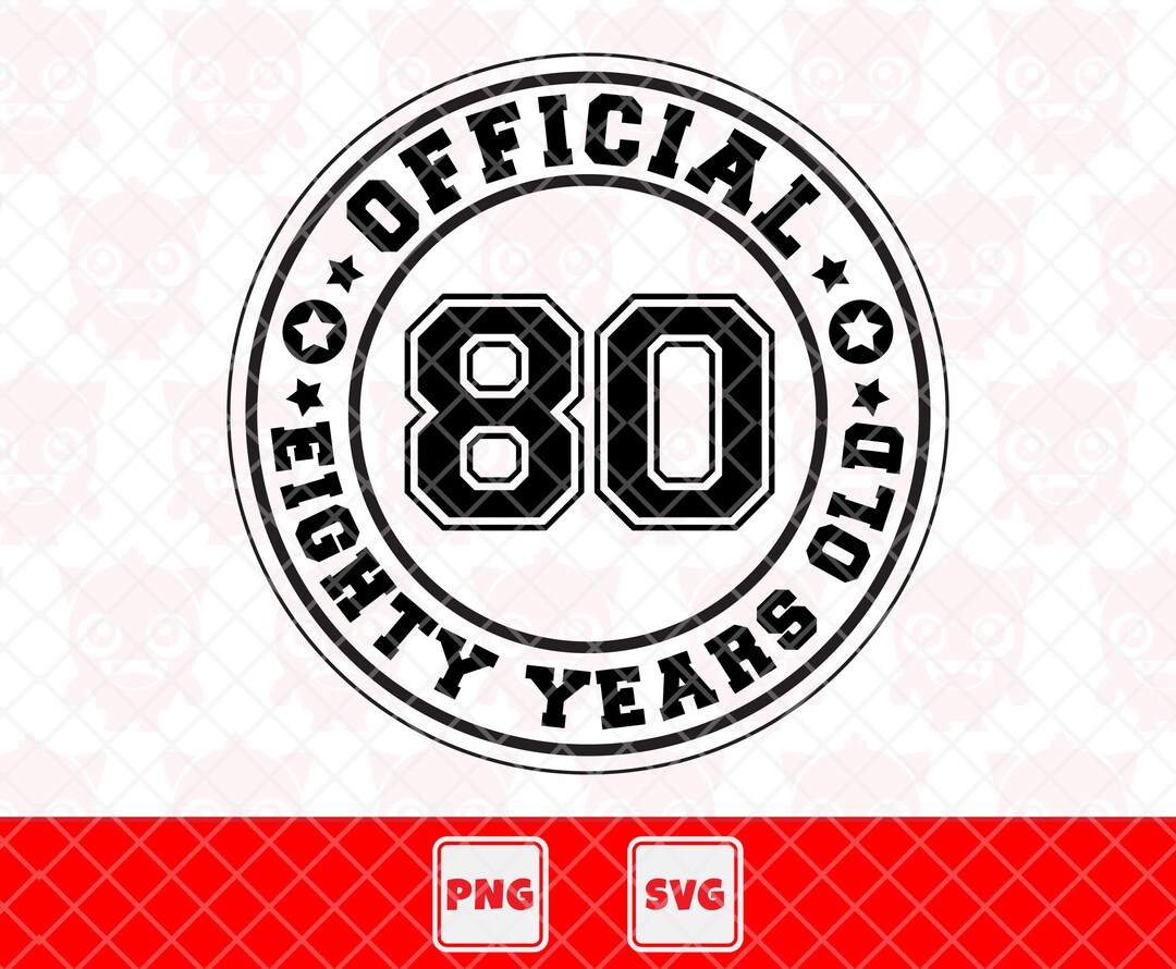 Official Eighty Years Old Svg, Official 80 Years Old Png, 80th Birthday ...