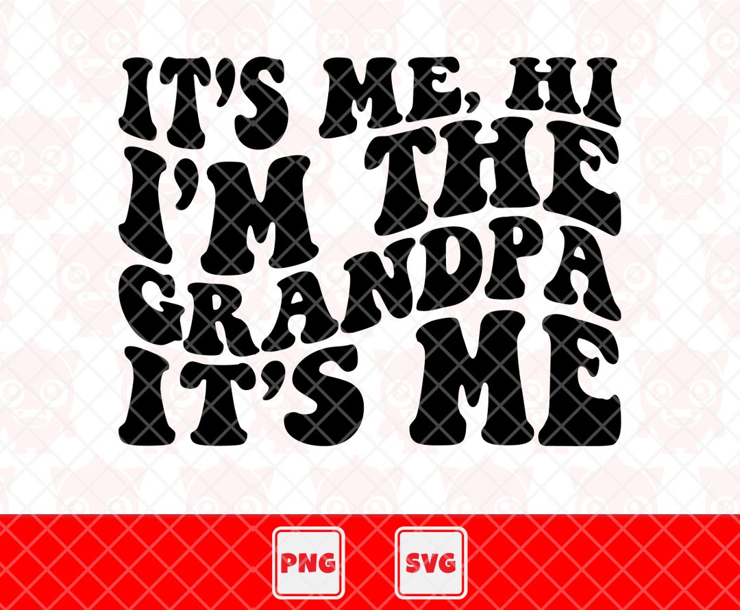 It's Me Hi I'm the Grandpa It's Me Svg It's - Etsy