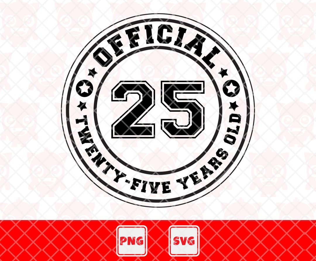 Official 25 Years Old Svg, Png, 25th Birthday Shirt, Birthday Shirt ...