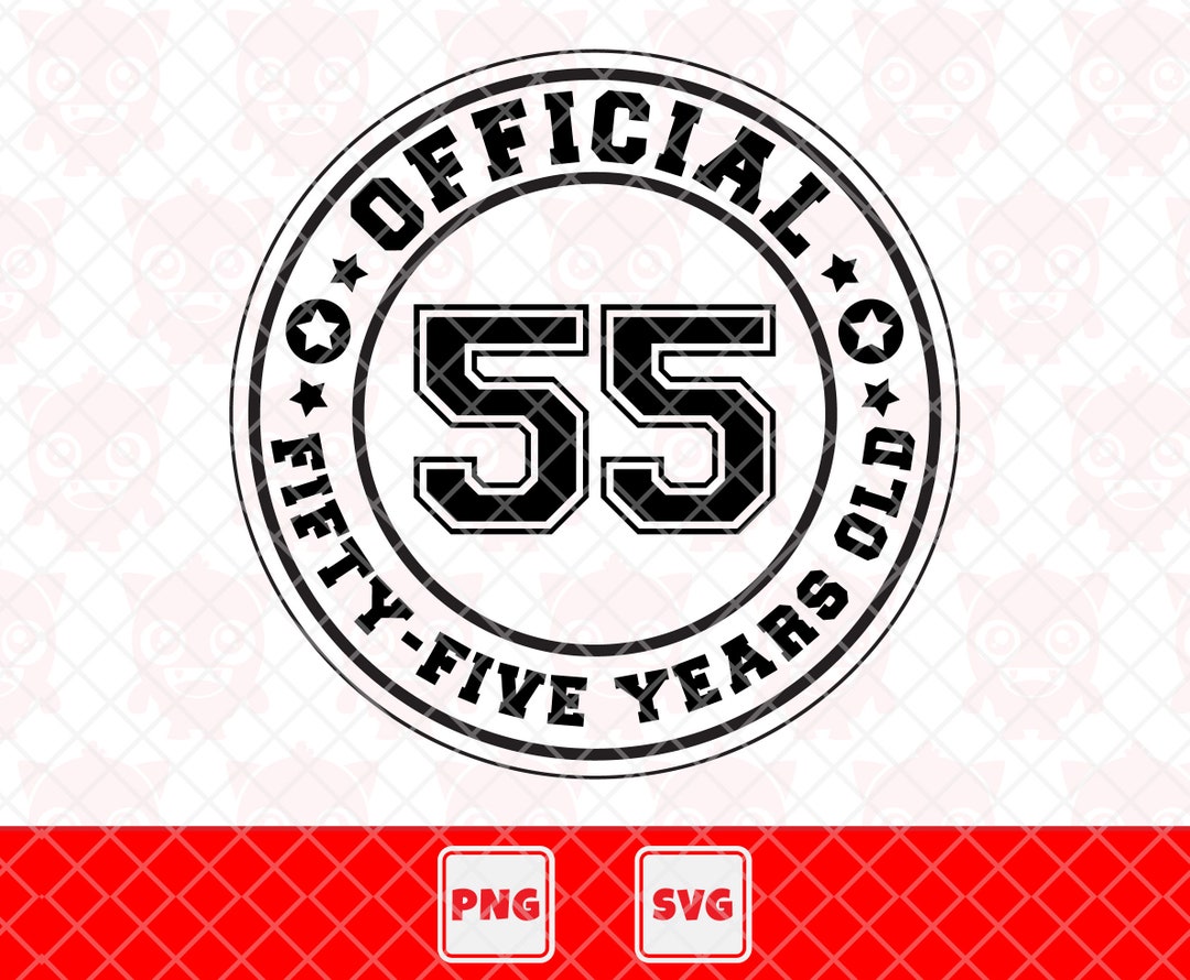 Official 55 Years Old Svg, Png, 55th Birthday Shirt, Birthday Shirt ...