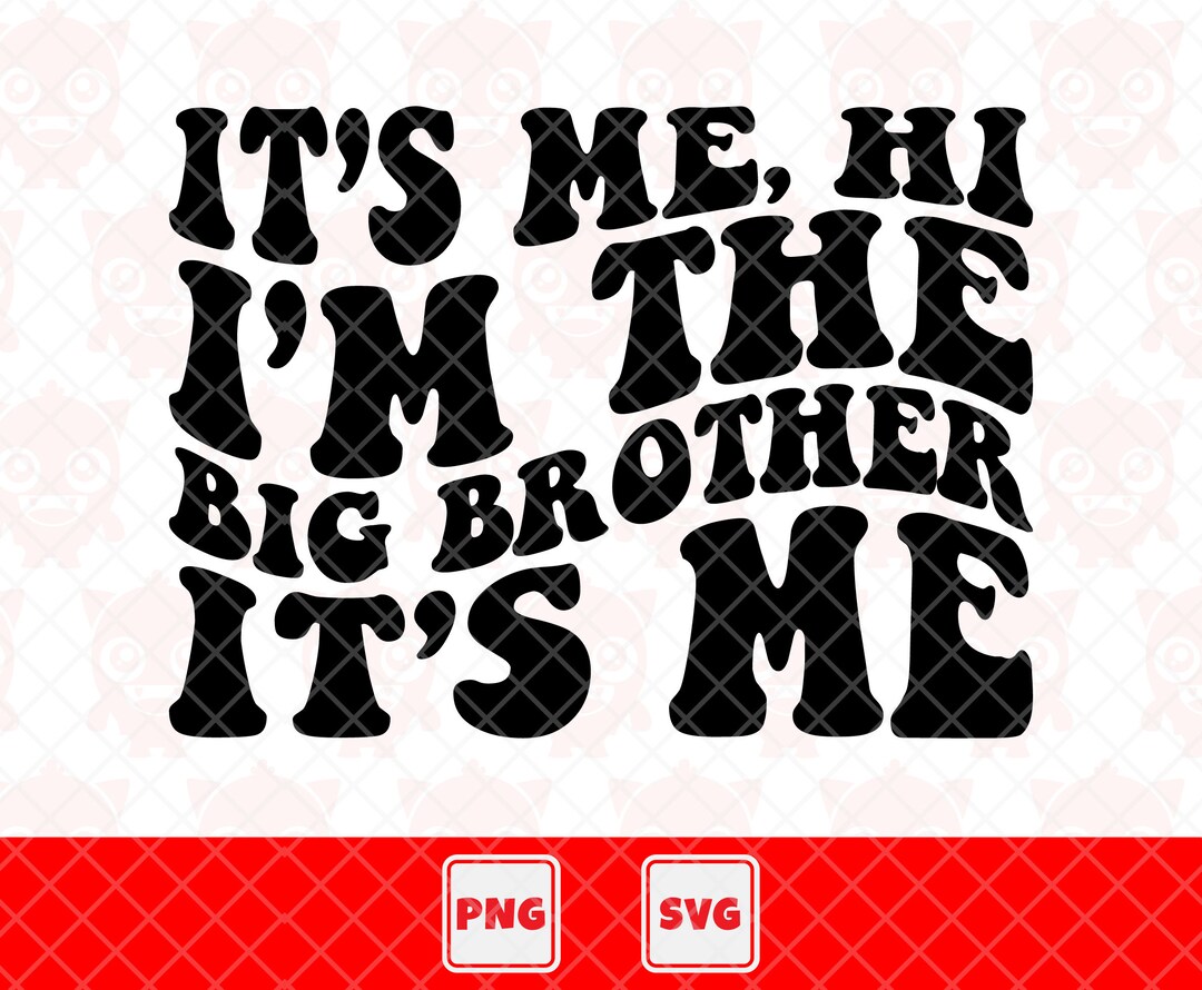 It's Me Hi, I'm the Big Brother It's Me Svg, It's Me Hi, I'm the Big ...