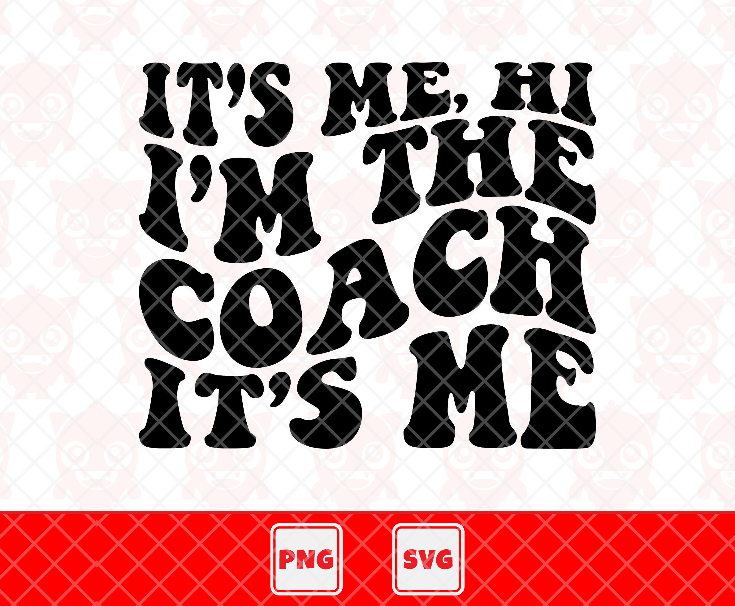It's Me Hi, I'm the Coach It's Me Svg, It's Me Hi, I'm the Coach It's ...