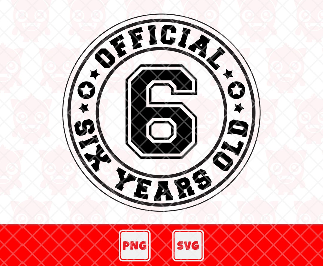 Official Six Years Old Svg, Official Six Years Old Png, 6th Birthday ...