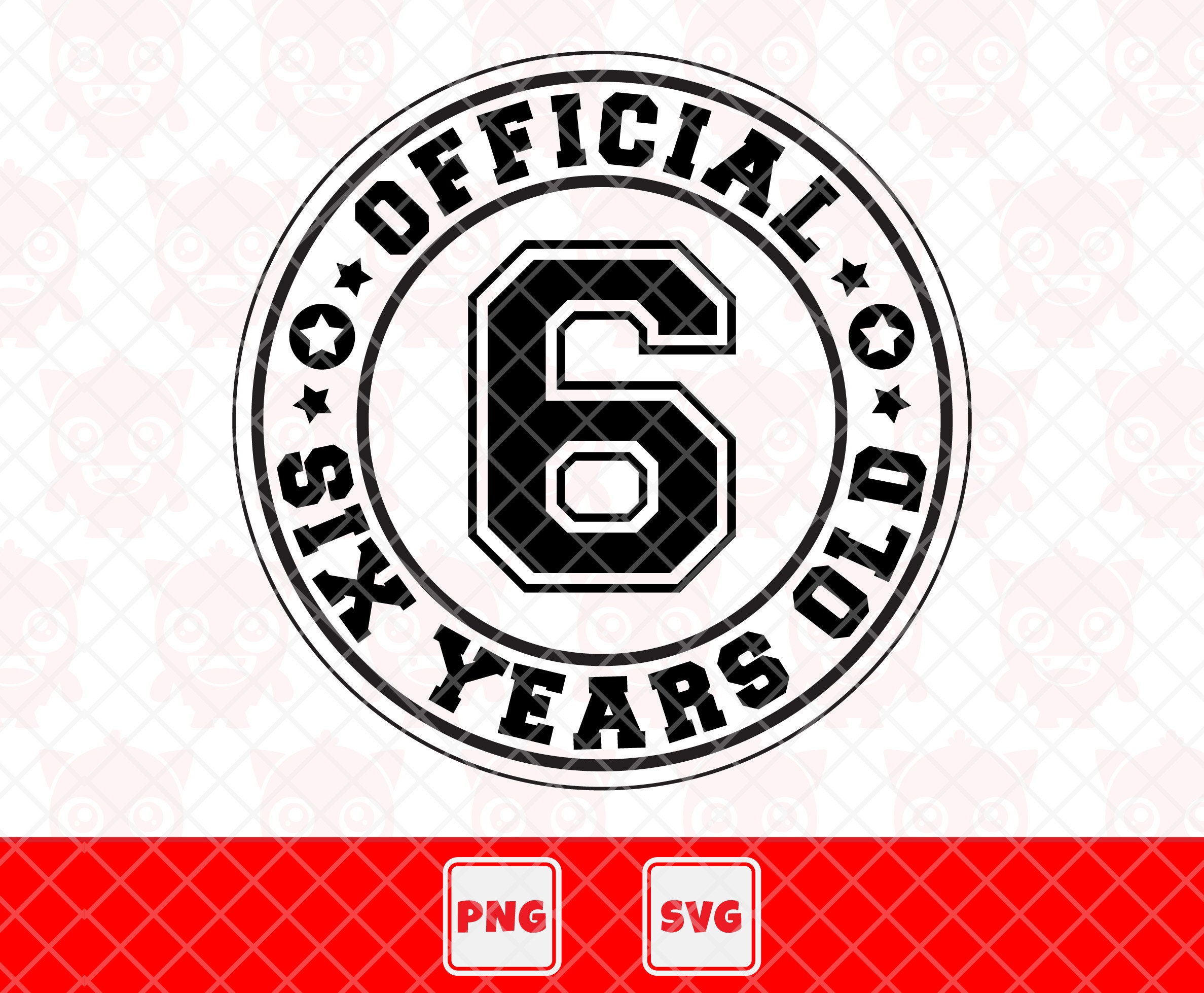 Official Six Years Old Svg, Official Six Years Old Png, 6th Birthday ...