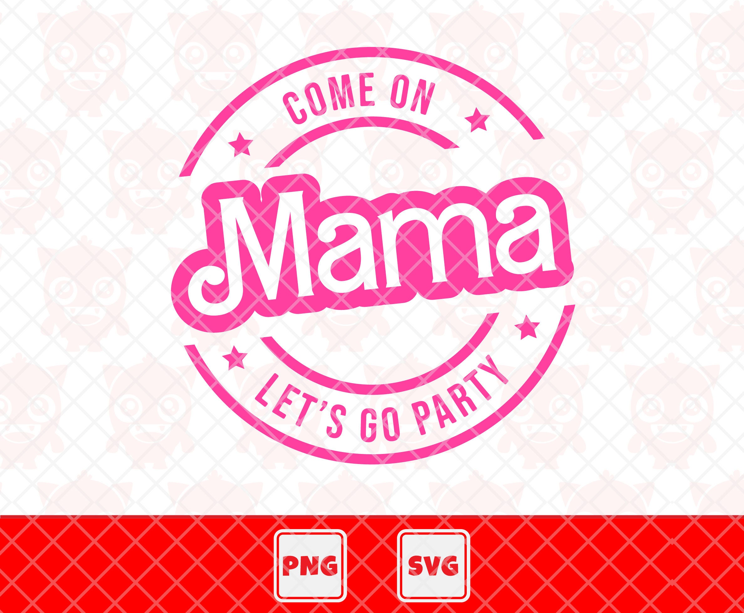 Mama Svg, Mama Png, Come on Mama Let's Go Party Svg, Funny Mama Shirt, Mama Life, Mother's Day ...