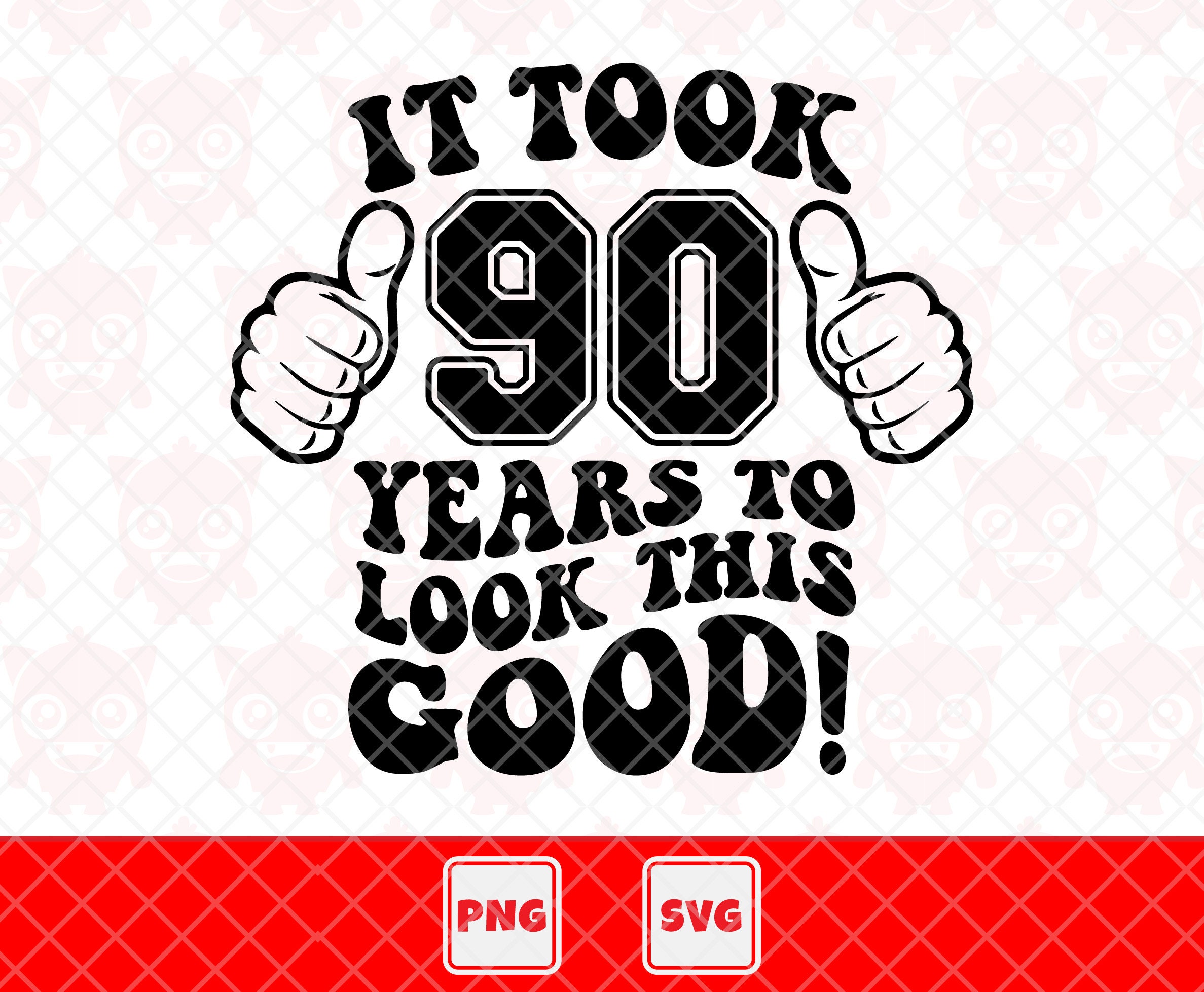 It Took 90 Years to Looks This Good Svg, 90th Birthday Tshirt Svg, 90th ...