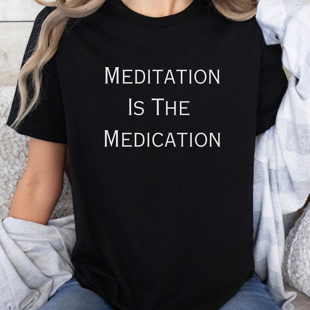 Medication is the Meditation Yoga Tee Meditation Shirt Yoga Clothing - Etsy