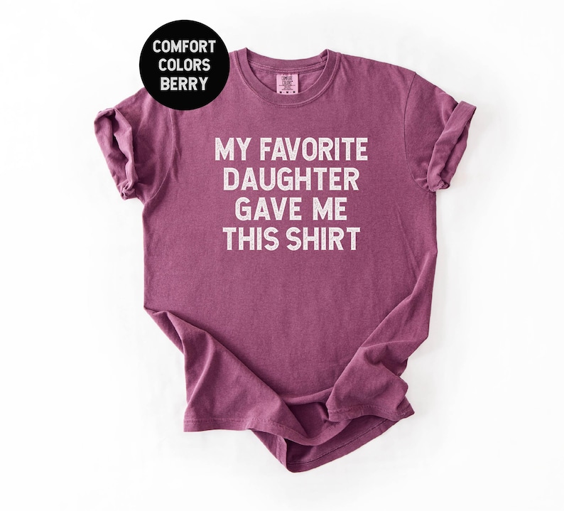My Favorite Daughter Gave Me This Shirt, Funny Gift for Dad, Gift for ...