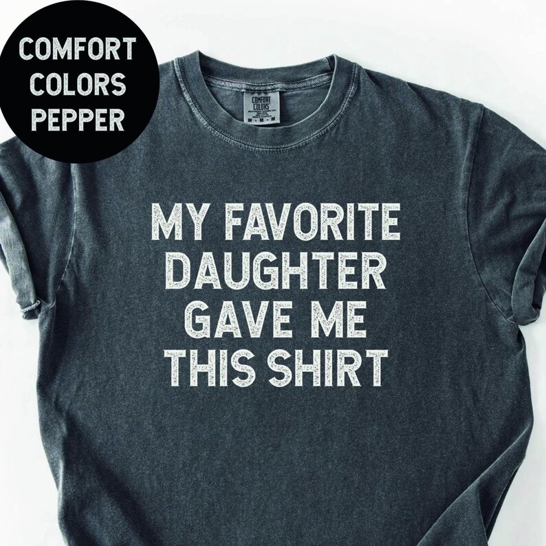 My Favorite Daughter Gave Me This Shirt, Funny Gift for Dad, Gift for ...