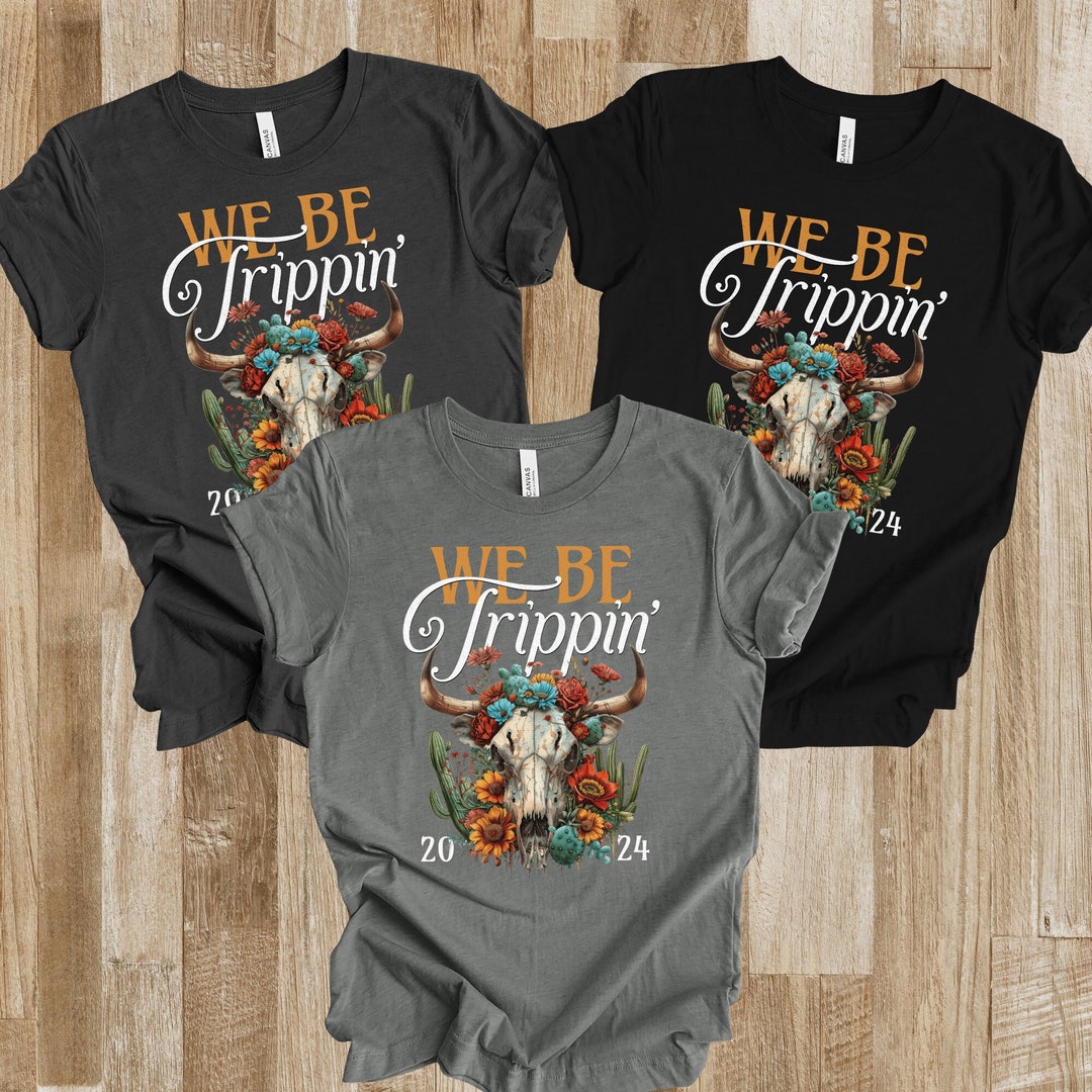 We Be Trippin, Girls Trip T-shirt, Desert Adventure, Ladies Vacation ...