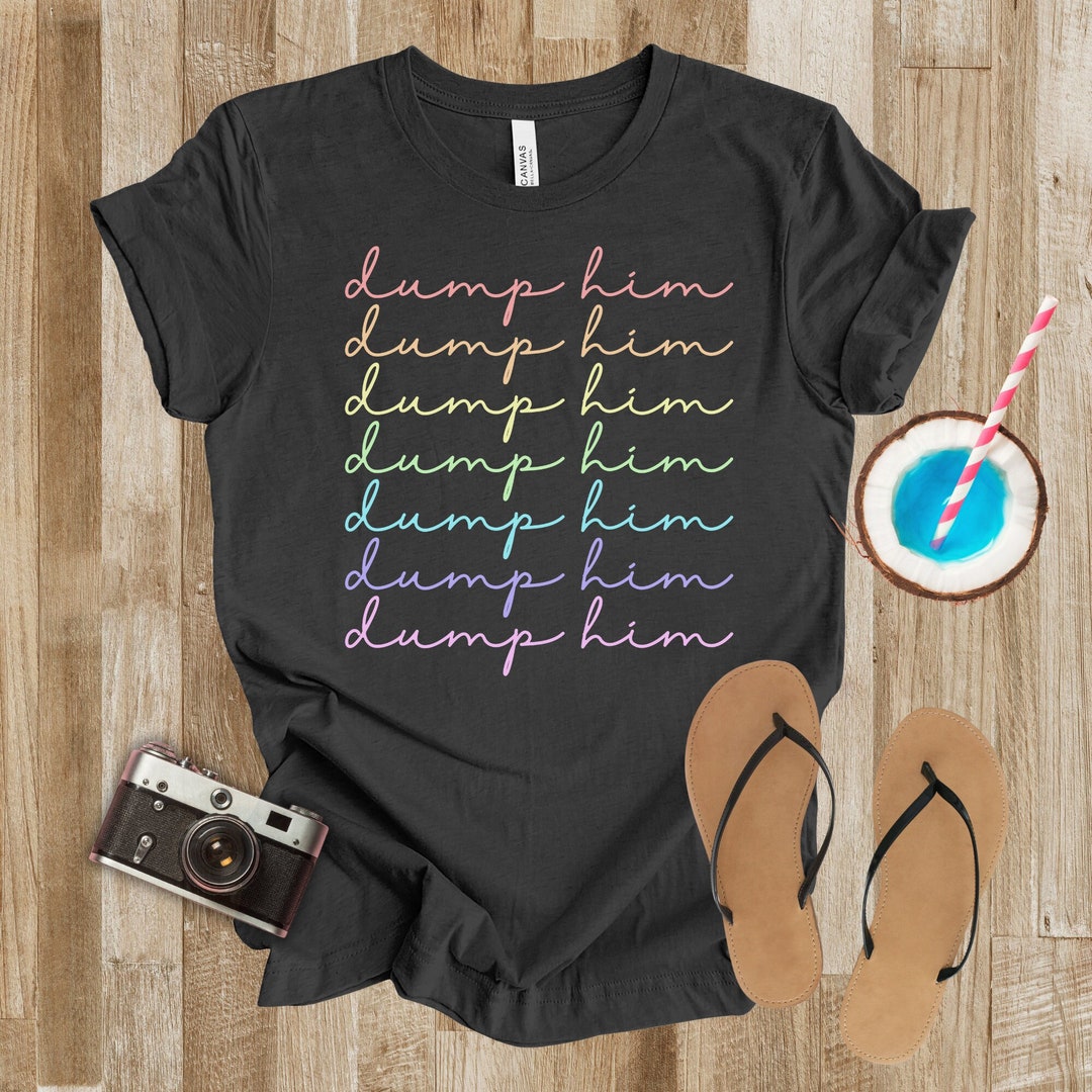 Dump Him, Snarky Tshirt Gift for Friends, Heartbreak Tees, Fun Breakup ...